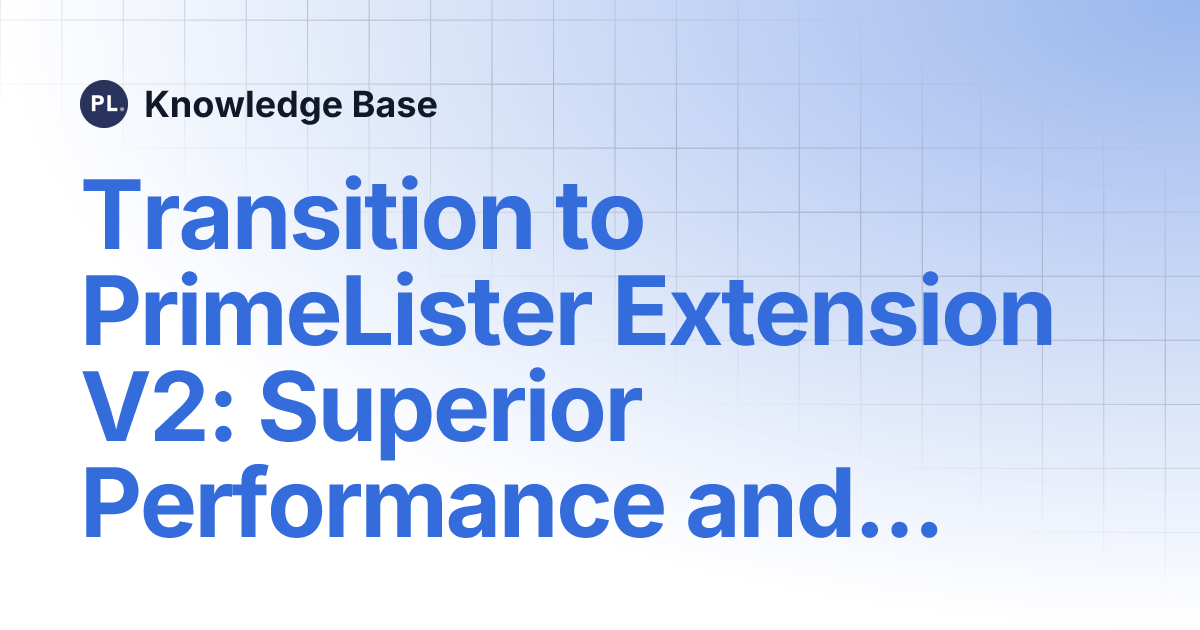 Transition to PrimeLister Extension V2: Superior Performance and New Features Await | Knowledge Base