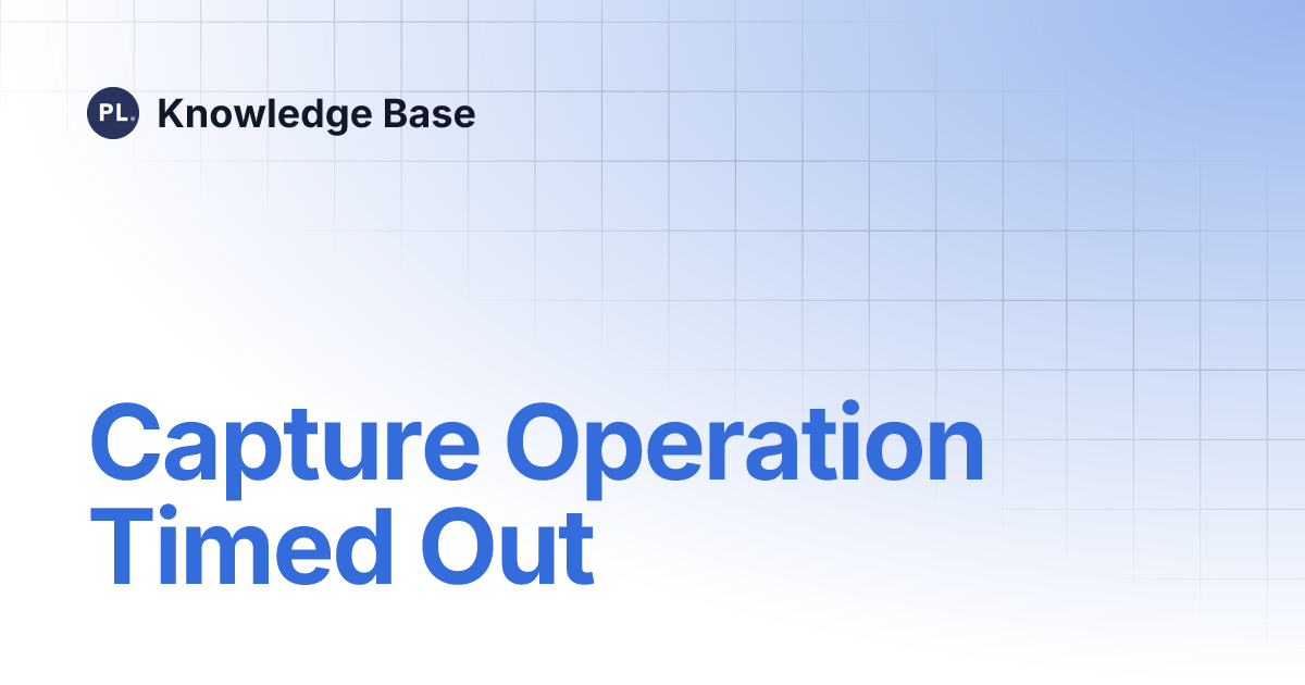 Capture Operation Timed Out | Knowledge Base