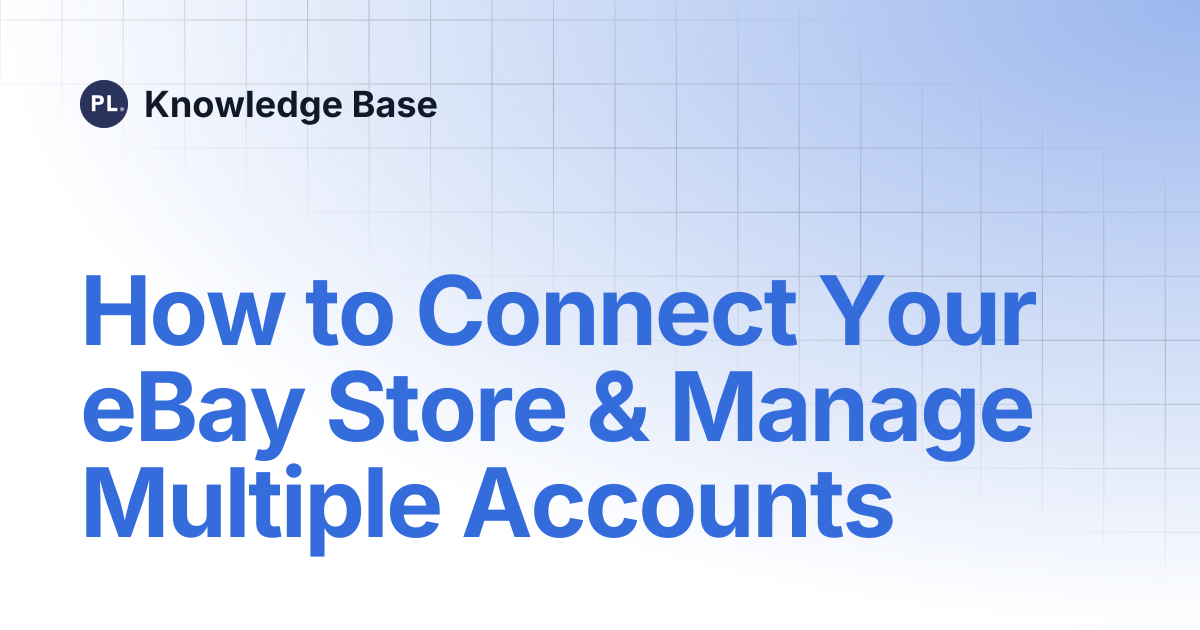 How to Connect Your eBay Store & Manage Multiple Accounts | Knowledge Base