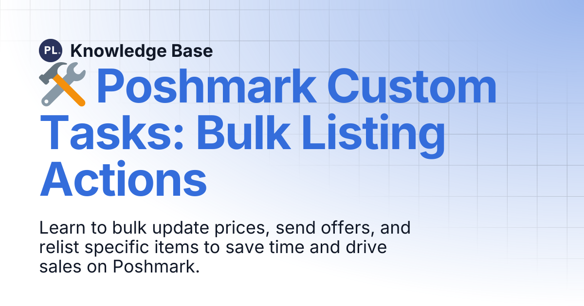 🛠️ Poshmark Custom Tasks: Bulk Listing Actions | Knowledge Base