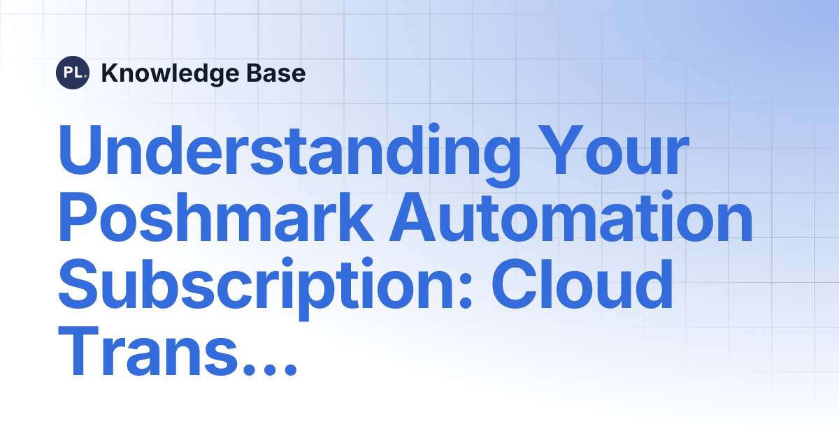 Understanding Your Poshmark Automation Subscription: Cloud Transition ...